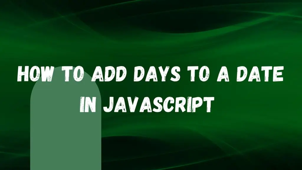 How To Add Days To A Date In Javascript