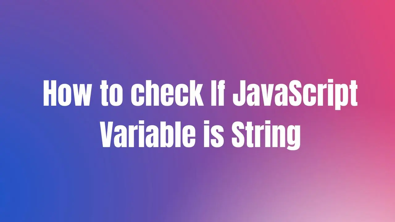 How To Check If Javascript Variable Is String