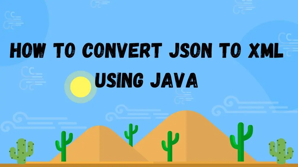 How To Convert JSON To XML Using Java