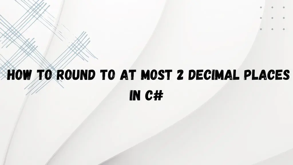 How To Round To At Most 2 Decimal Places In C 