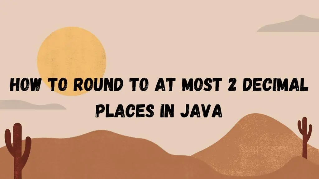 How To Round To At Most 2 Decimal Places In Java